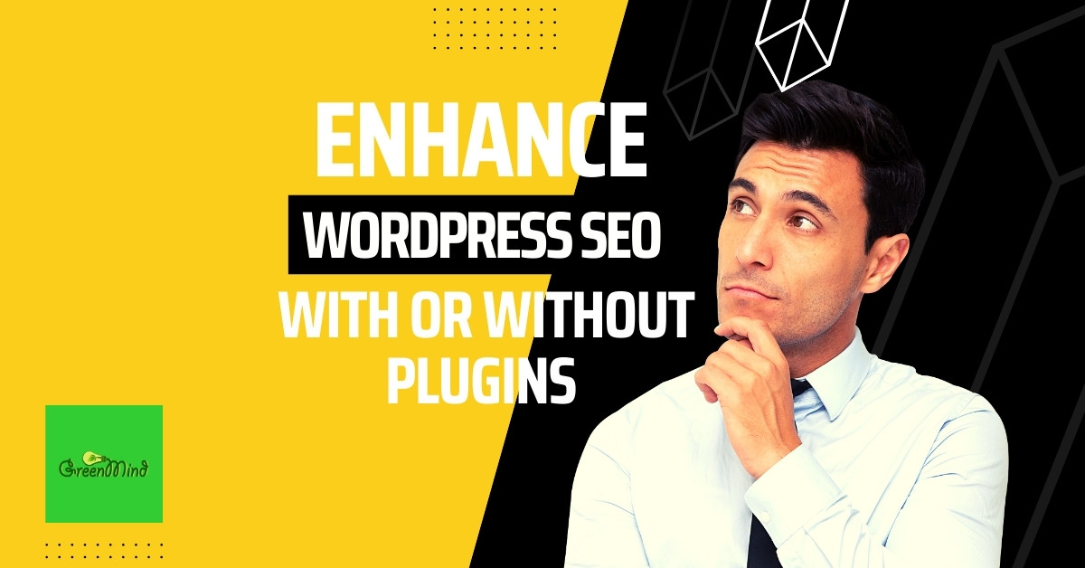 Enhance WordPress SEO with Or without Plugins | Green Mind
